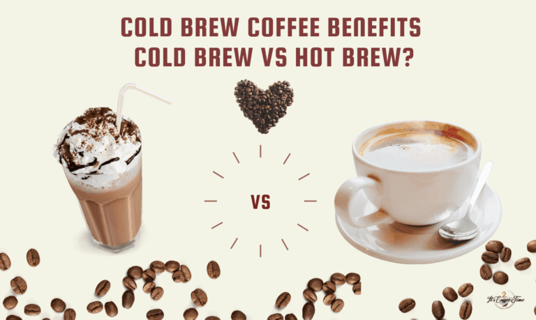 Cold Brew Coffee Benefits: Cold Brew Vs Hot Brew? Difference